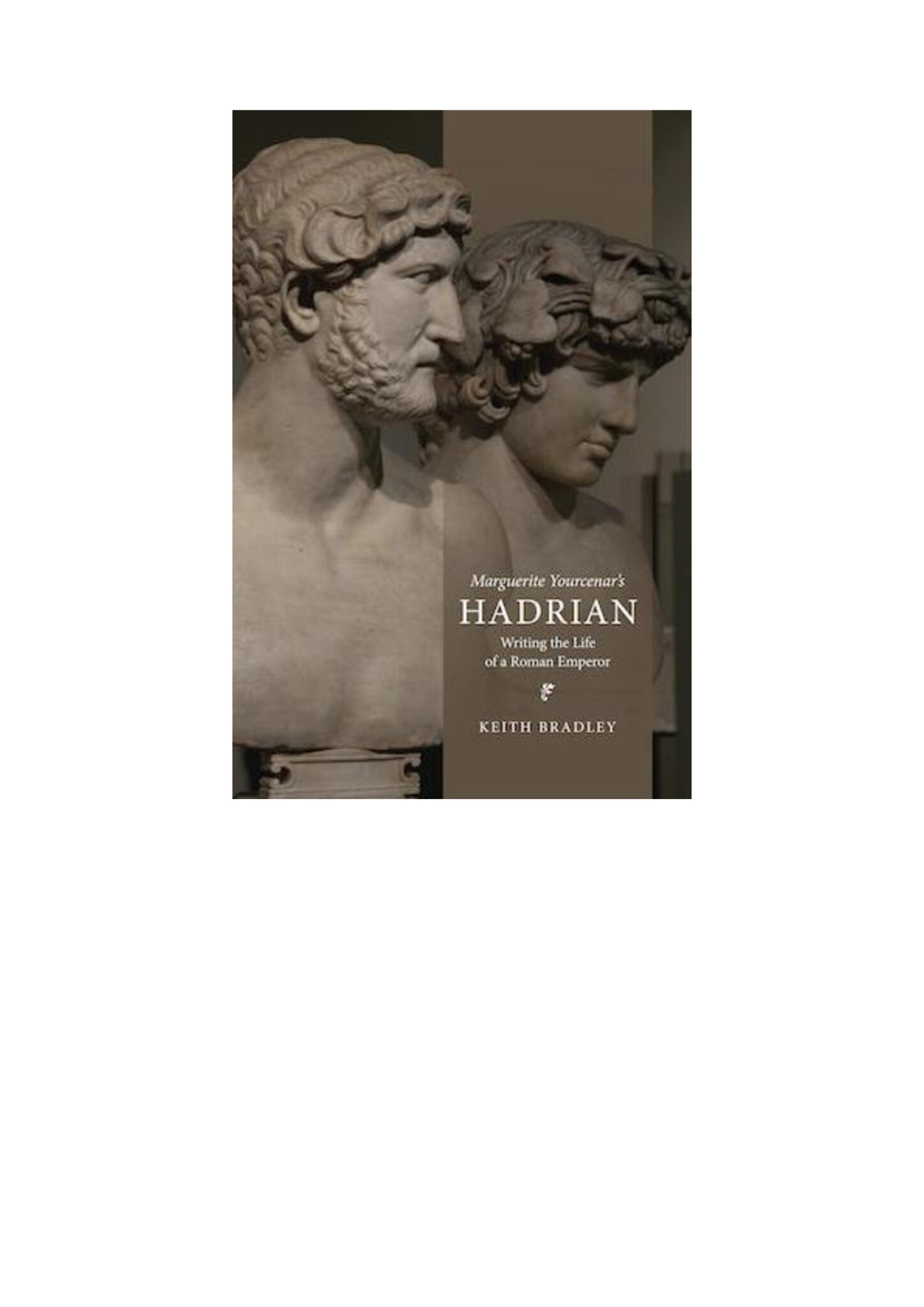 Keith BRADLEY, Marguerite Yourcenar's Hadrian. Writing the Life of a ...